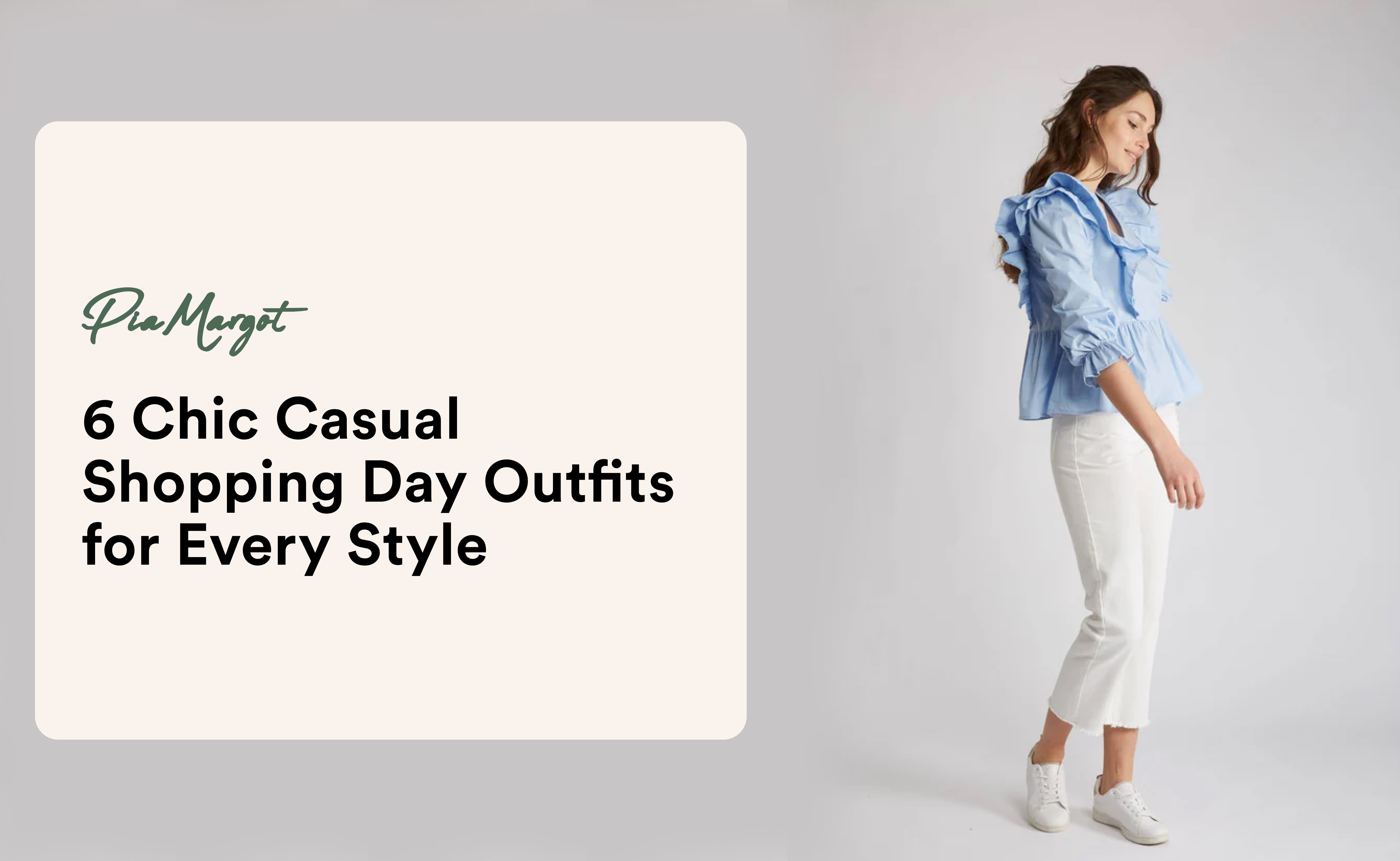 6 Chic Casual Shopping Day Outfits for Every Style – Pia Margot | Pia ...